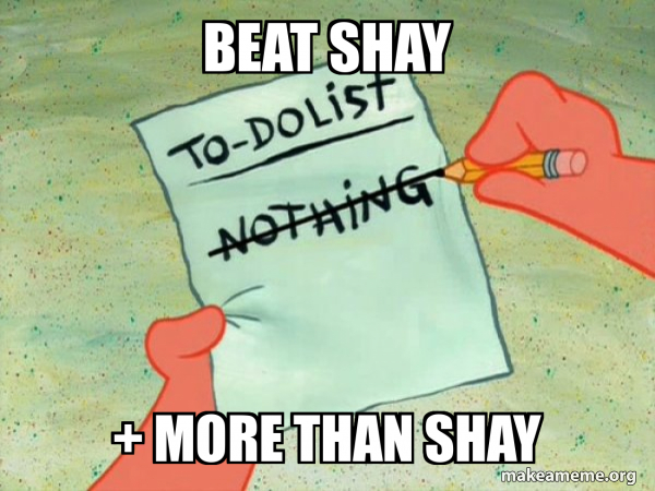 BEAT SHAY + more than SHAY - TO-DO List Meme Generator