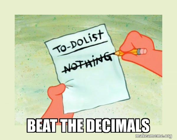 beat the decimals - To Do List - Nothing Meme Generator