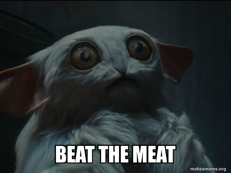 BEAT THE MEAT Meme Generator