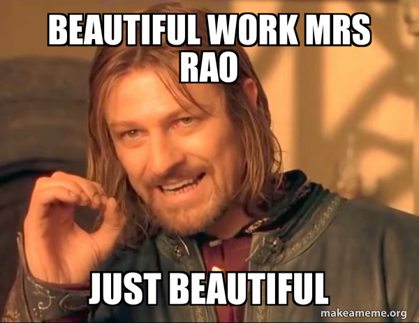 beautiful work MRS rao just beautiful - One Does Not Simply Meme Generator