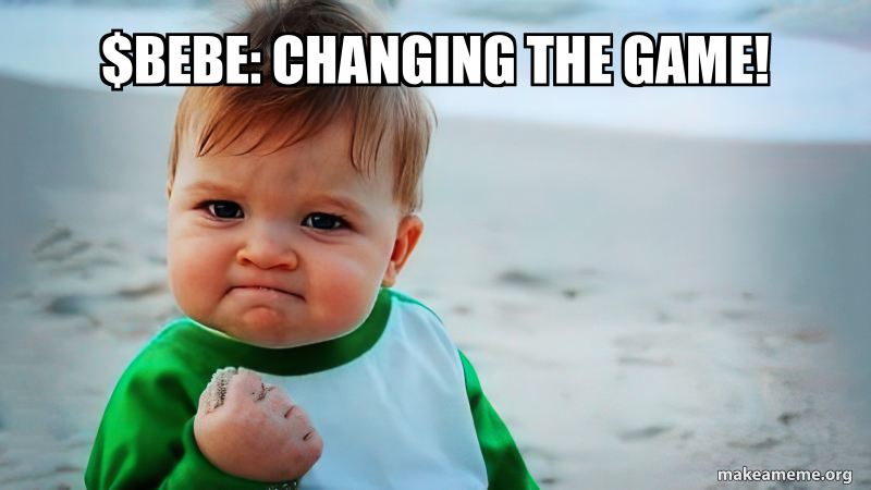 $Bebe: Changing the game! Meme Generator