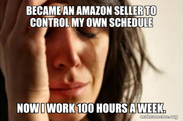 Became an Amazon Seller to Control My Own Schedule Now I Work 100 Hours ...