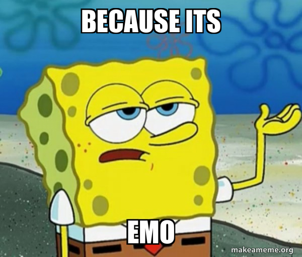 because its emo - Tough SpongeBob Meme Generator