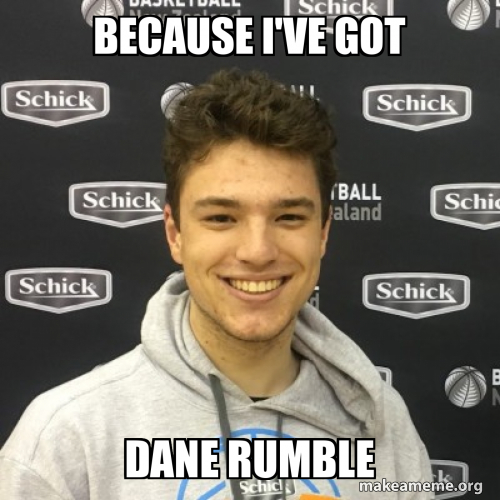 Because I've Got Dane Rumble Meme Generator