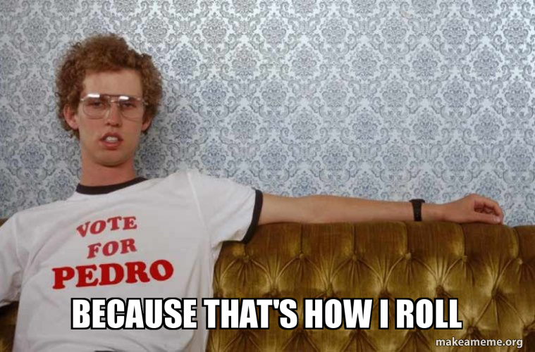 because that's how i roll Meme Generator