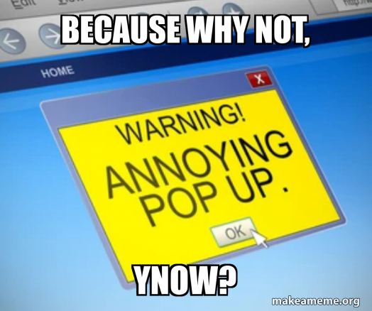 Because why not, Ynow? Meme Generator