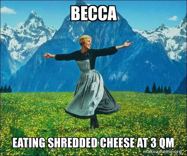 Becca Eating shredded cheese at 3 qm - Sound of Music Meme Generator