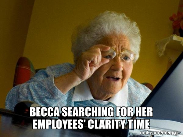 Becca searching for her employees' Clarity time - Internet Grandma Meme ...