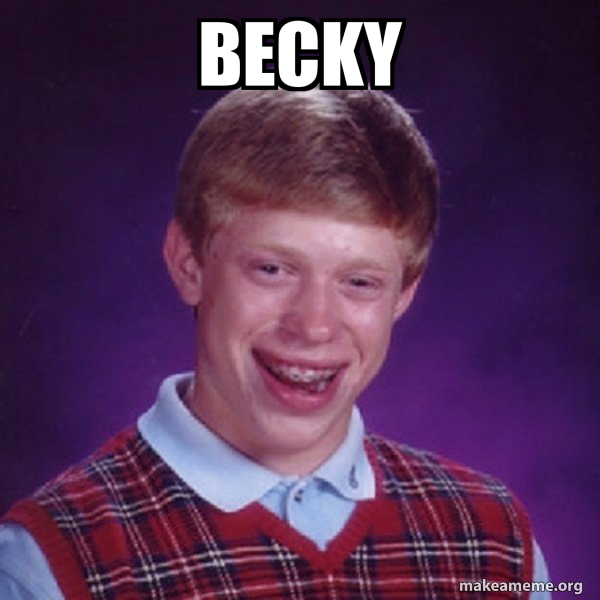 becky - Bad Luck Brian Meme Generator