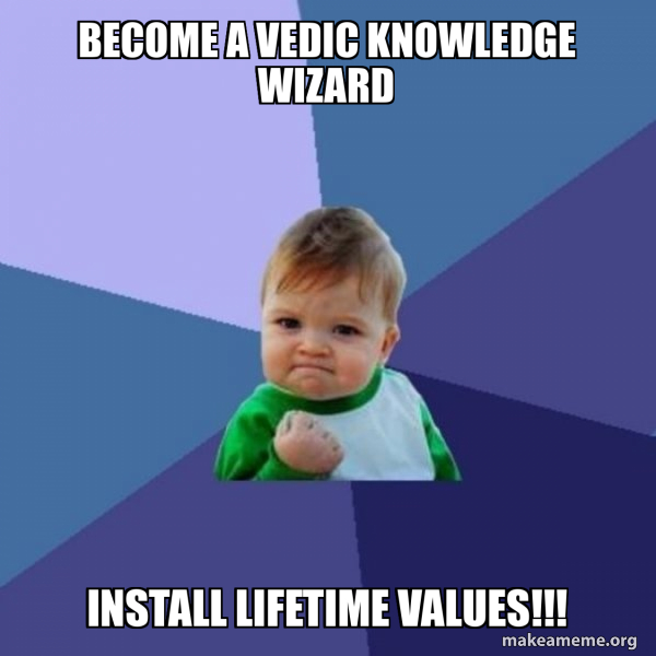 Become a vedic knowledge wizard INSTALL LIFETIME VALUES!!! - Success ...