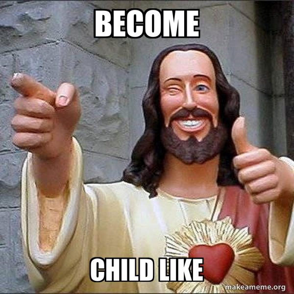 become child like - Cool Jesus Meme Generator