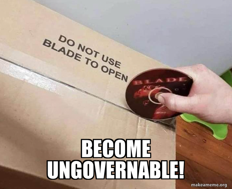 Become ungovernable! Meme Generator
