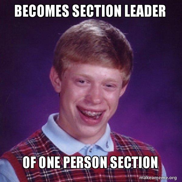 Becomes section leader Of one person section - Bad Luck Brian Meme ...