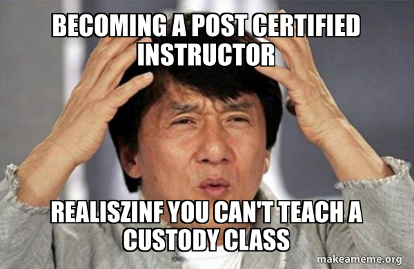 Becoming a POST certified instructor Realiszinf you can't teach a ...