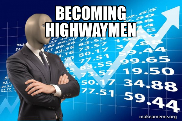 Becoming Highwaymen - Stonks Only Go Up Meme Generator