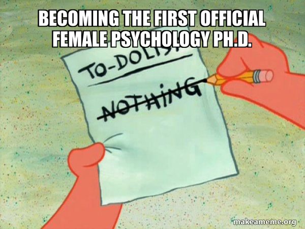 Becoming The First Official Female Psychology Ph.D. - TO-DO List Meme ...
