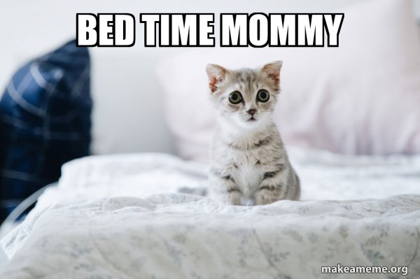 Bed time mommy - Cute Kitten Meme Generator