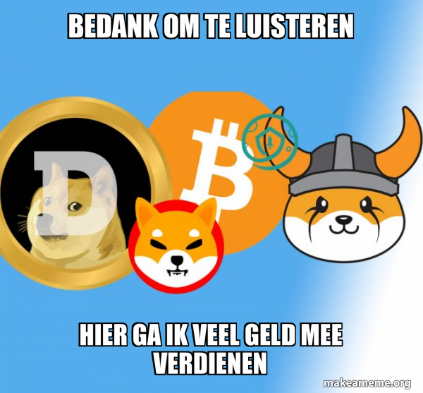 bedank om te luisteren hier ga ik veel geld mee verdienen - Meme Coin ...