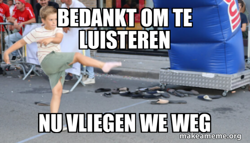Bedankt om te luisteren Nu vliegen we weg Meme Generator