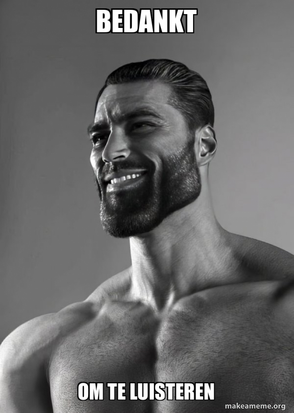 Bedankt om te luisteren - Gigachad Meme Generator