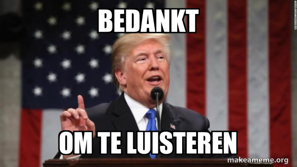 Bedankt om te luisteren - Donald Trump Meme Generator