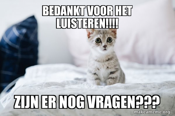 Bedankt voor het luisteren!!!! Zijn er nog vragen??? - Cute Kitten Meme ...