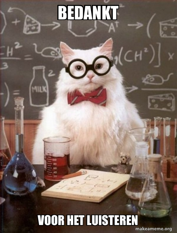 bedankt voor het luisteren - Chemistry Cat Meme Generator