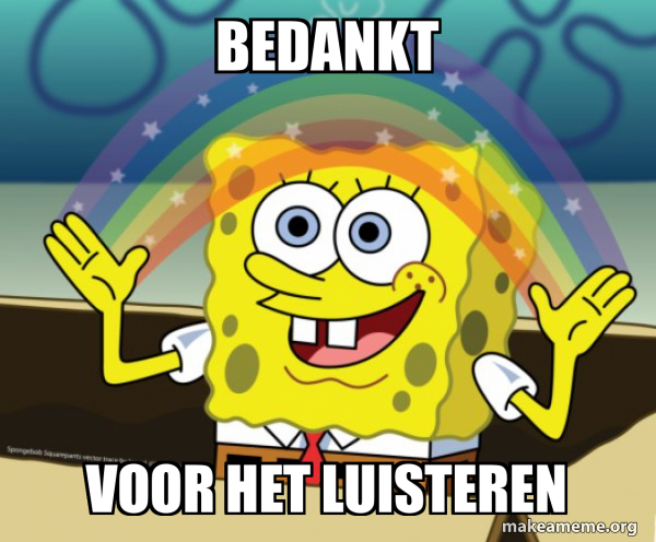 bedankt voor het luisteren - Rainbow SpongeBob Meme Generator