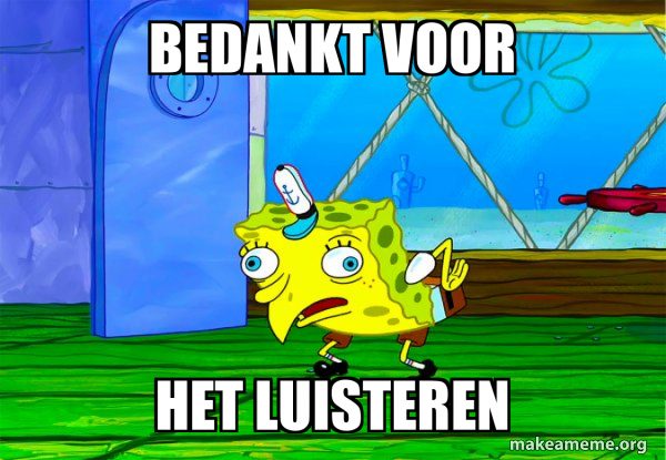 bedankt voor het luisteren - Mocking SpongeBob Meme Generator