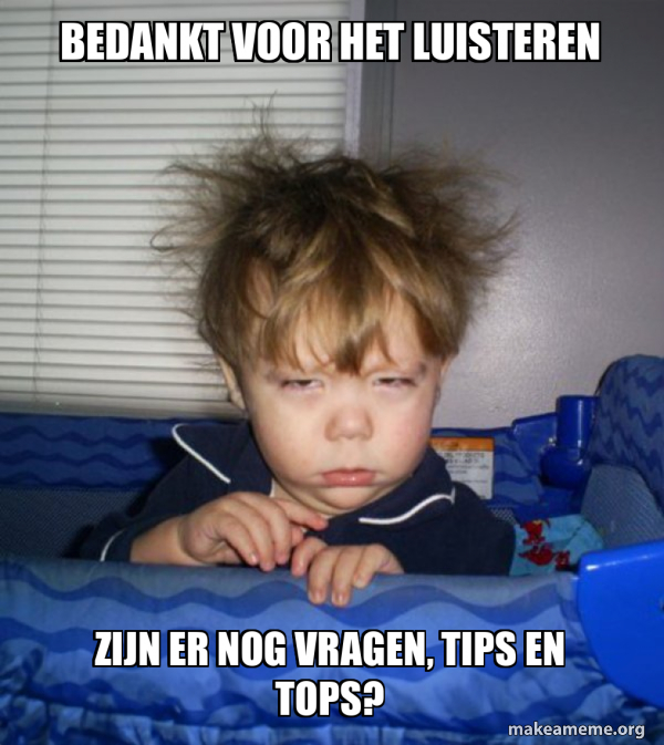 Bedankt voor het luisteren Zijn er nog vragen, tips en tops? - Monday ...