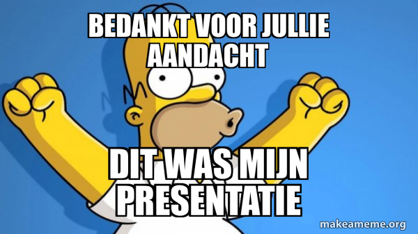 Bedankt voor jullie aandacht Dit was mijn presentatie - Happy Homer Meme Generator