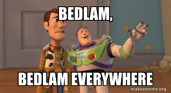 bedlam, bedlam everywhere - Buzz and Woody (Toy Story) Meme Meme Generator