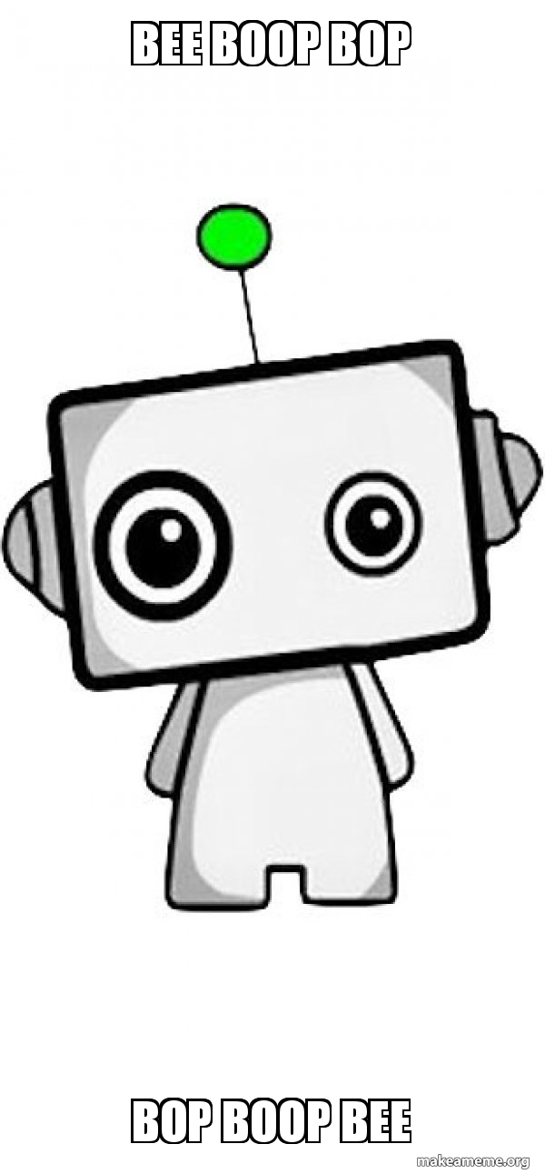 bee boop bop bop boop bee - Cute Robot Meme Generator