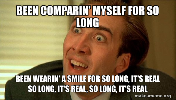 Been comparin' myself for so long Been wearin' a smile for so long, it ...