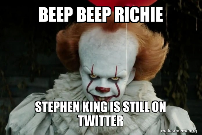 Beep Beep Richie Stephen King is still on TwitteR Meme Generator