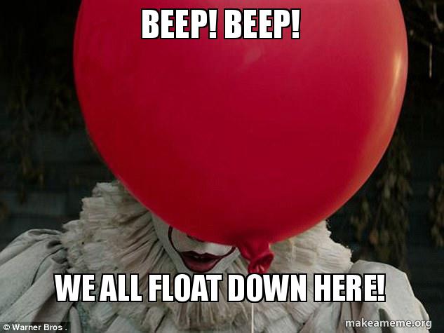 Beep! Beep! We all float down here! Meme Generator
