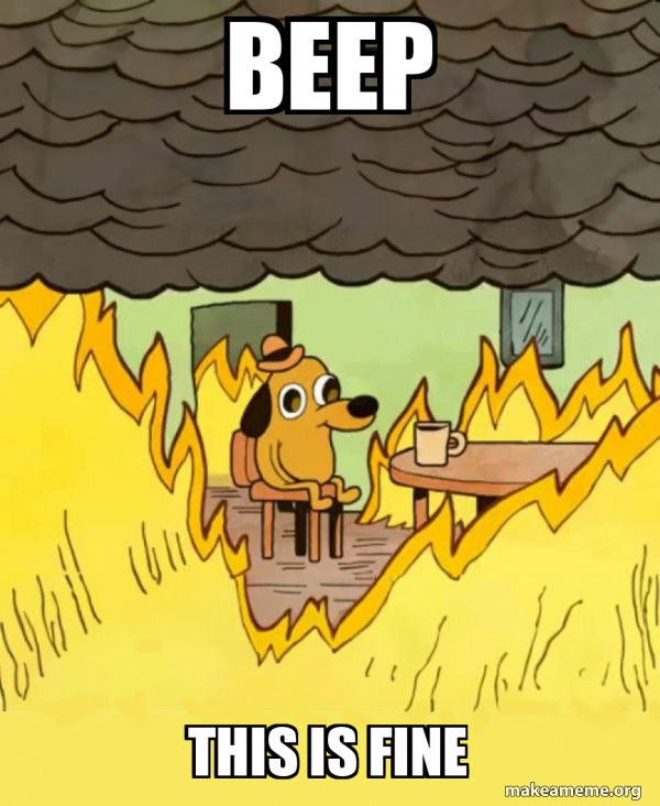 Beep this is fine - This Is Fine Meme Generator