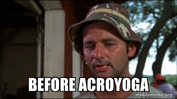 Before Acroyoga - Bill Murry Caddyshack (So I got that going for me ...