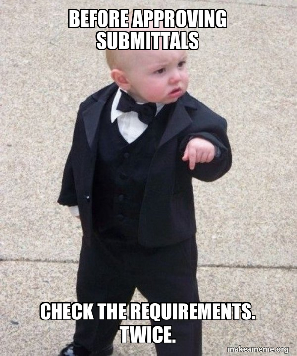 BEFORE APPROVING SUBMITTALS CHECK THE REQUIREMENTS. TWICE. - Godfather ...