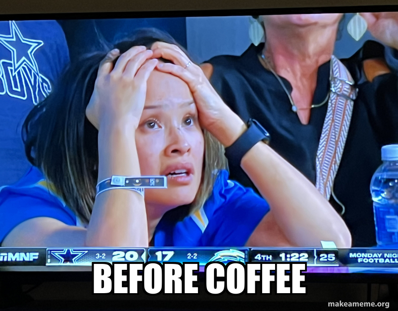 Before coffee Meme Generator