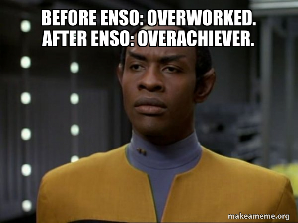 Before Enso: Overworked. After Enso: Overachiever. - Skeptical Vulcan ...