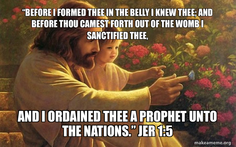 “Before I formed thee in the belly I knew thee; and before thou camest ...
