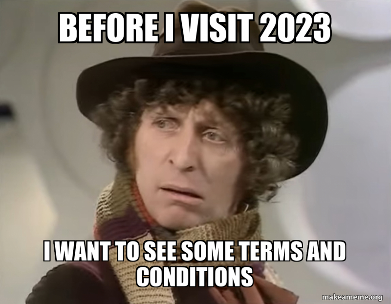 Before I Visit 2023 I Want To see Some Terms and Conditions Meme Generator