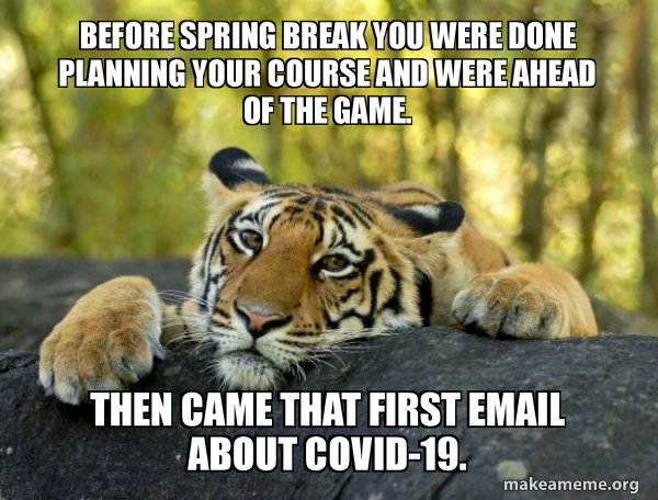 Before Spring Break you were done planning your course and were ahead ...
