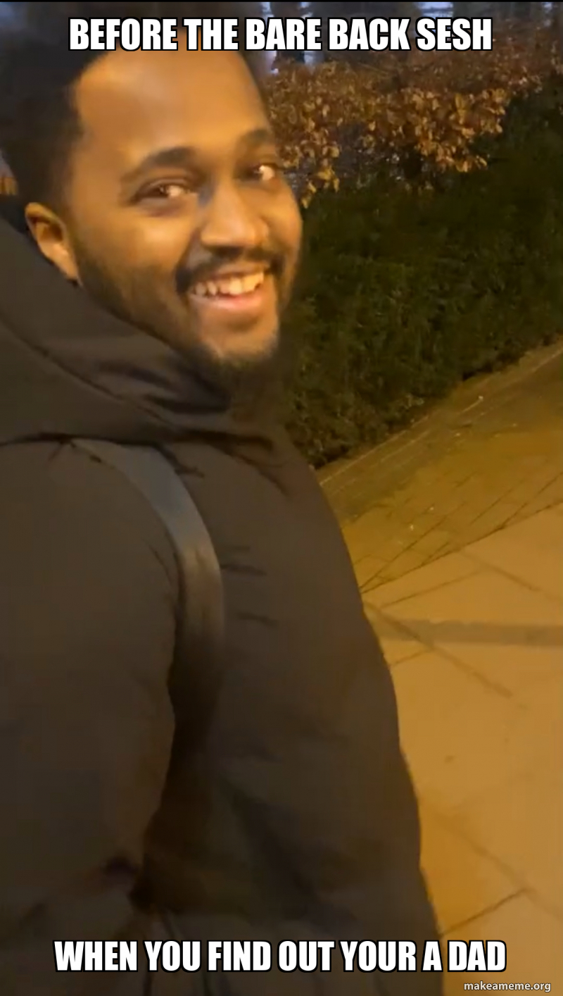 Before the bare back sesh When you find out your a dad Meme Generator