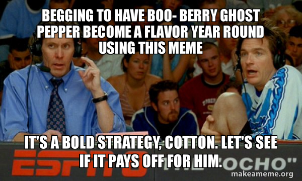 Begging to have boo- berry ghost pepper become a flavor year round ...