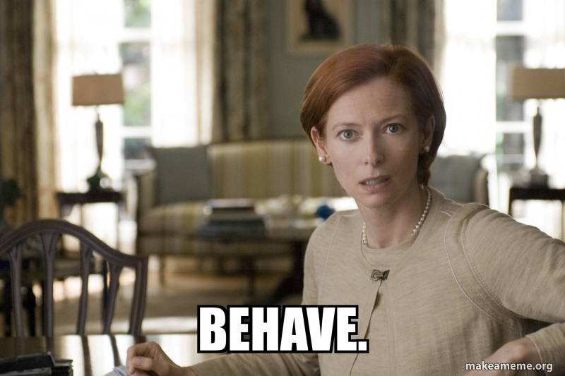 Behave. Meme Generator