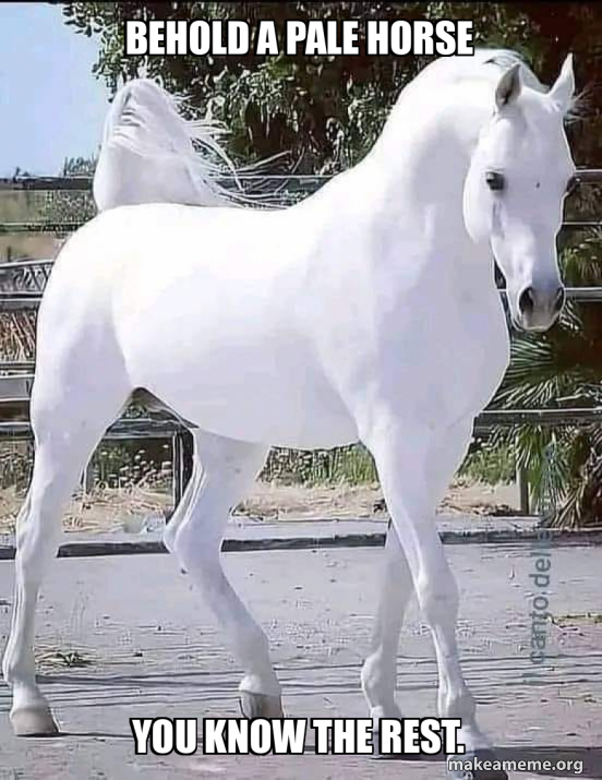 behold a pale horse you know the rest. Meme Generator