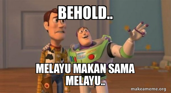 Behold.. Melayu makan sama melayu.. - Buzz and Woody (Toy Story) Meme ...