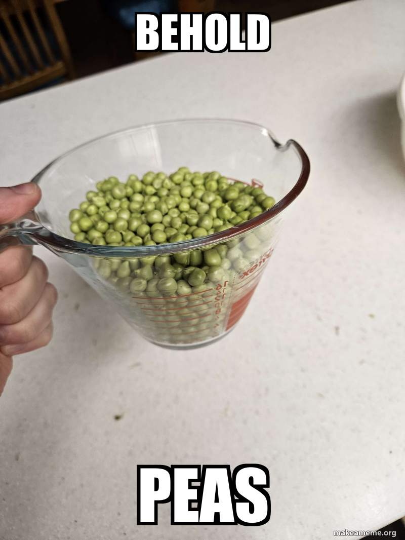 BEHOLD PEAS Meme Generator